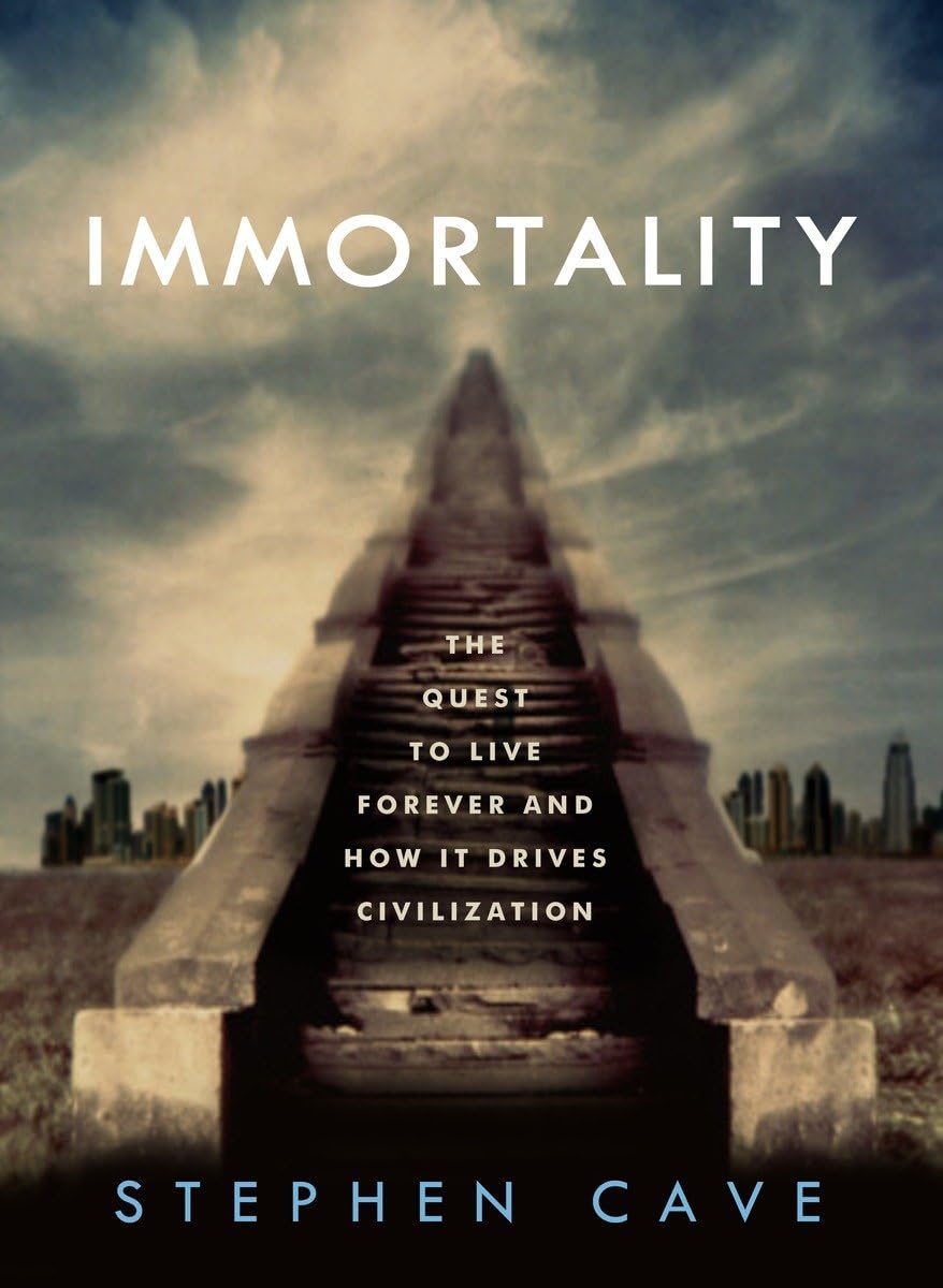 Immortality: The Quest to Live Forever and How It Drives Civilization ...