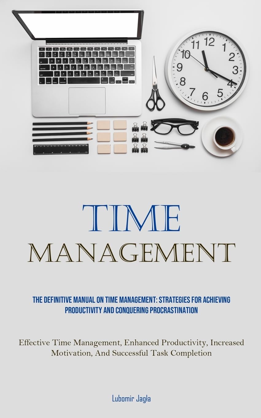 Time Management: The Definitive Manual On Time Management: Strategies ...