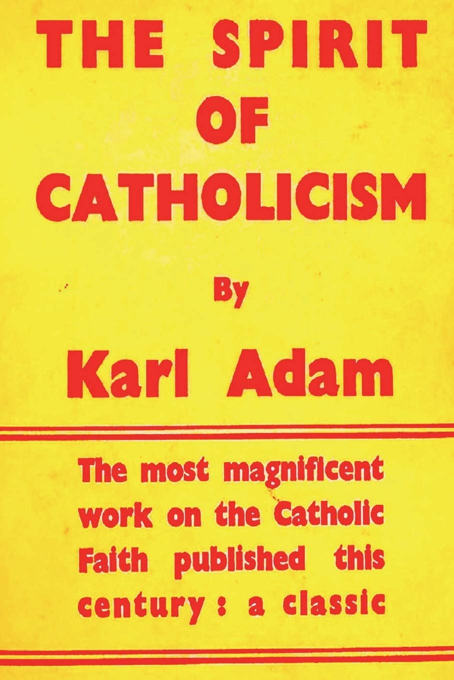 The Spirit of Catholicism: Adam, Karl, McCann, Justin: 9781773236841 ...