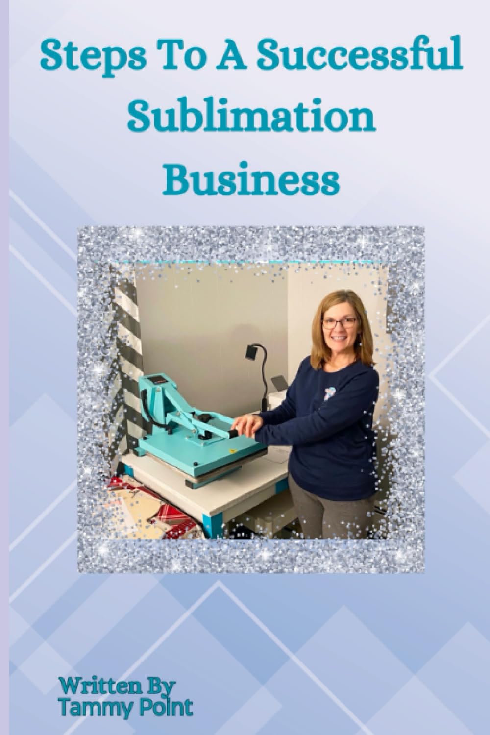 Steps to build a successful sublimation business: Point, Tammy ...