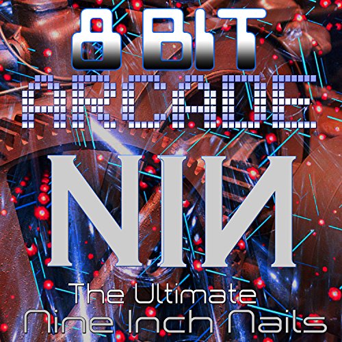 Play The Ultimate Nine Inch Nails by 8-Bit Arcade on Amazon Music