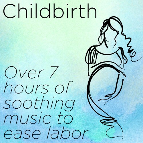 Play Childbirth: Over 7 Hours of Soothing Music to Ease Labor by ...
