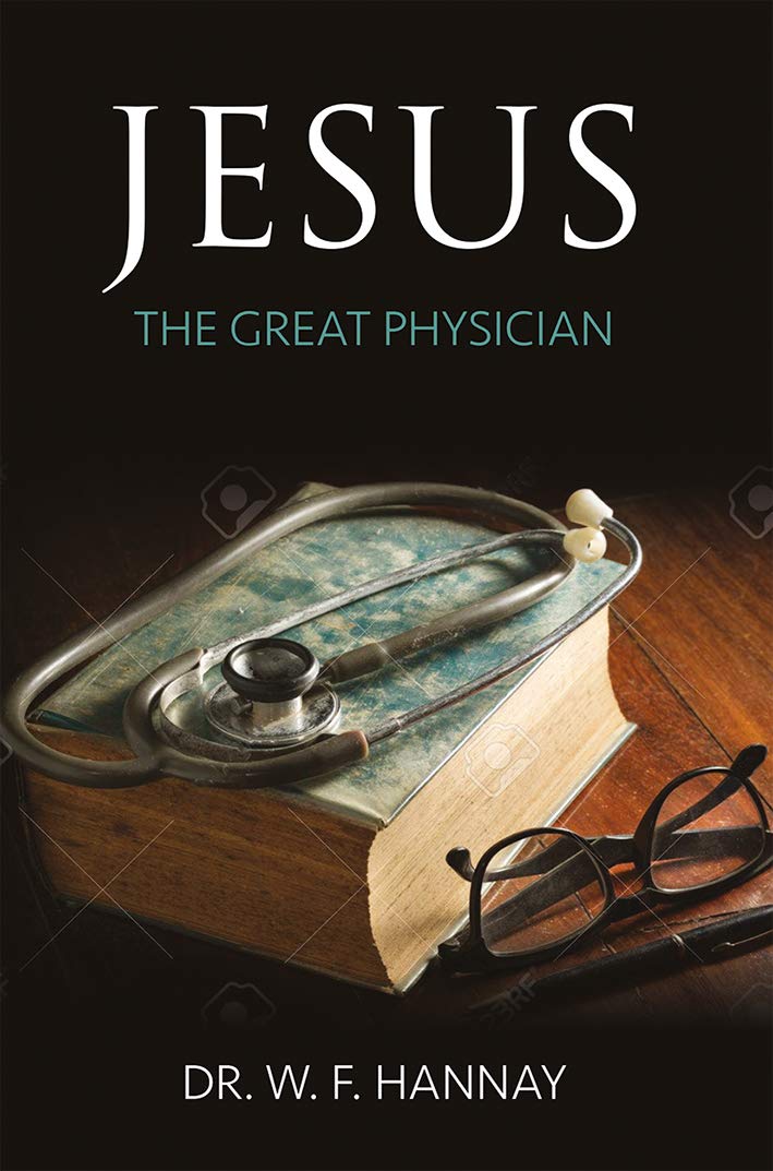 Jesus The Great Physician: Hannay, Dr Walter: 9781912522484: Amazon.com ...