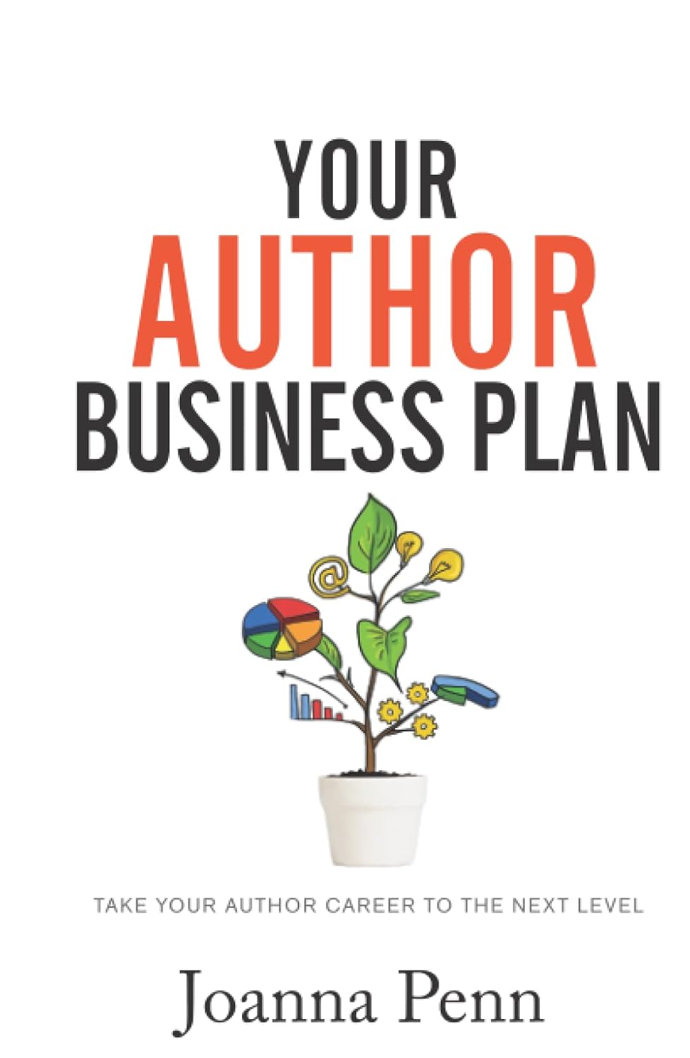 Your Author Business Plan: Take Your Author Career To The Next Level ...