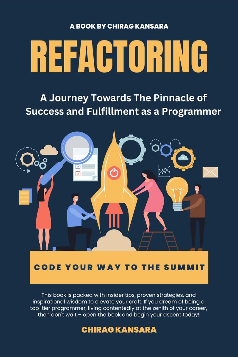 Refactoring : A Journey Towards The Pinnacle of Success and Fulfillment as a Programmer eBook ...