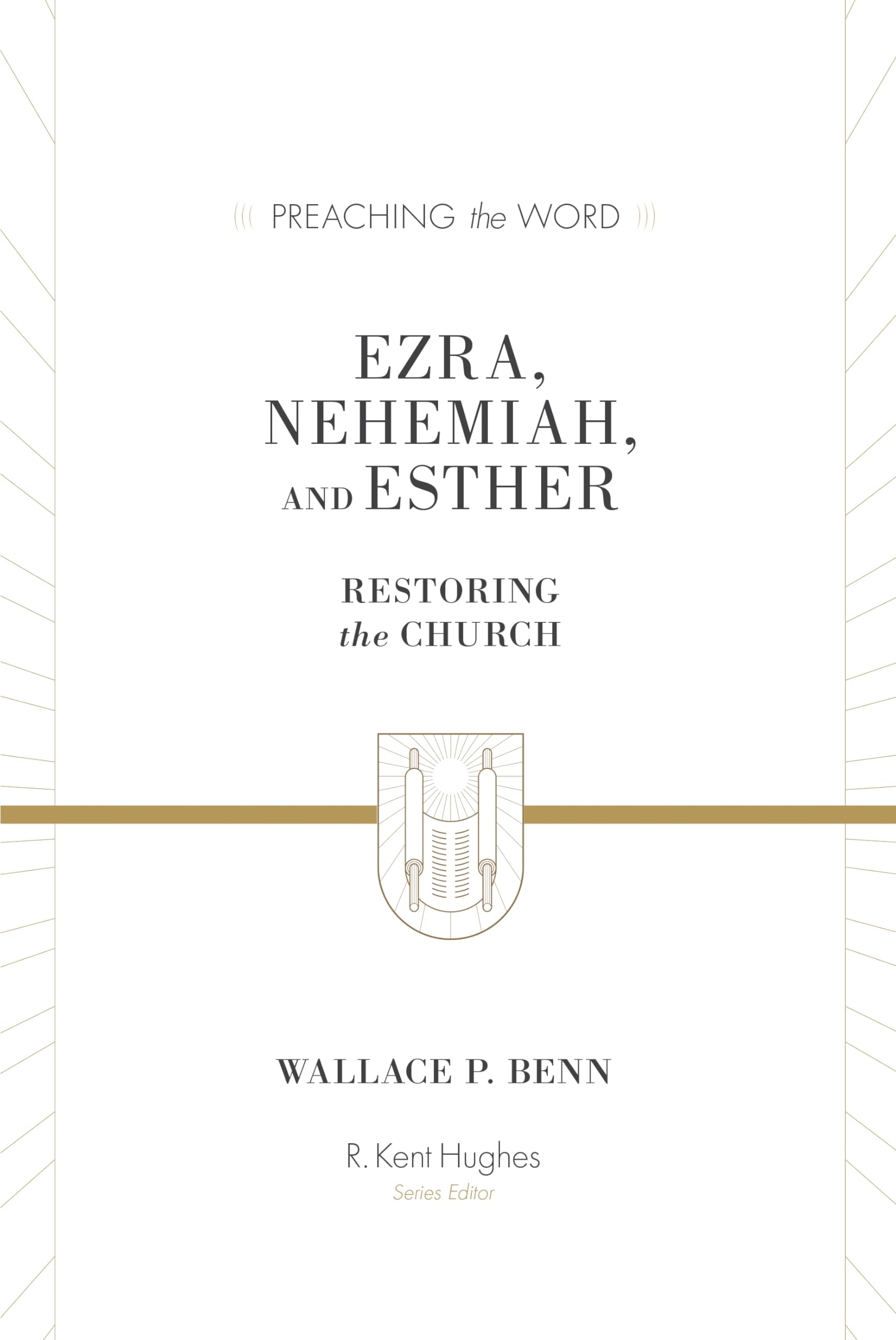Ezra, Nehemiah, and Esther: Restoring the Church (Preaching the Word ...
