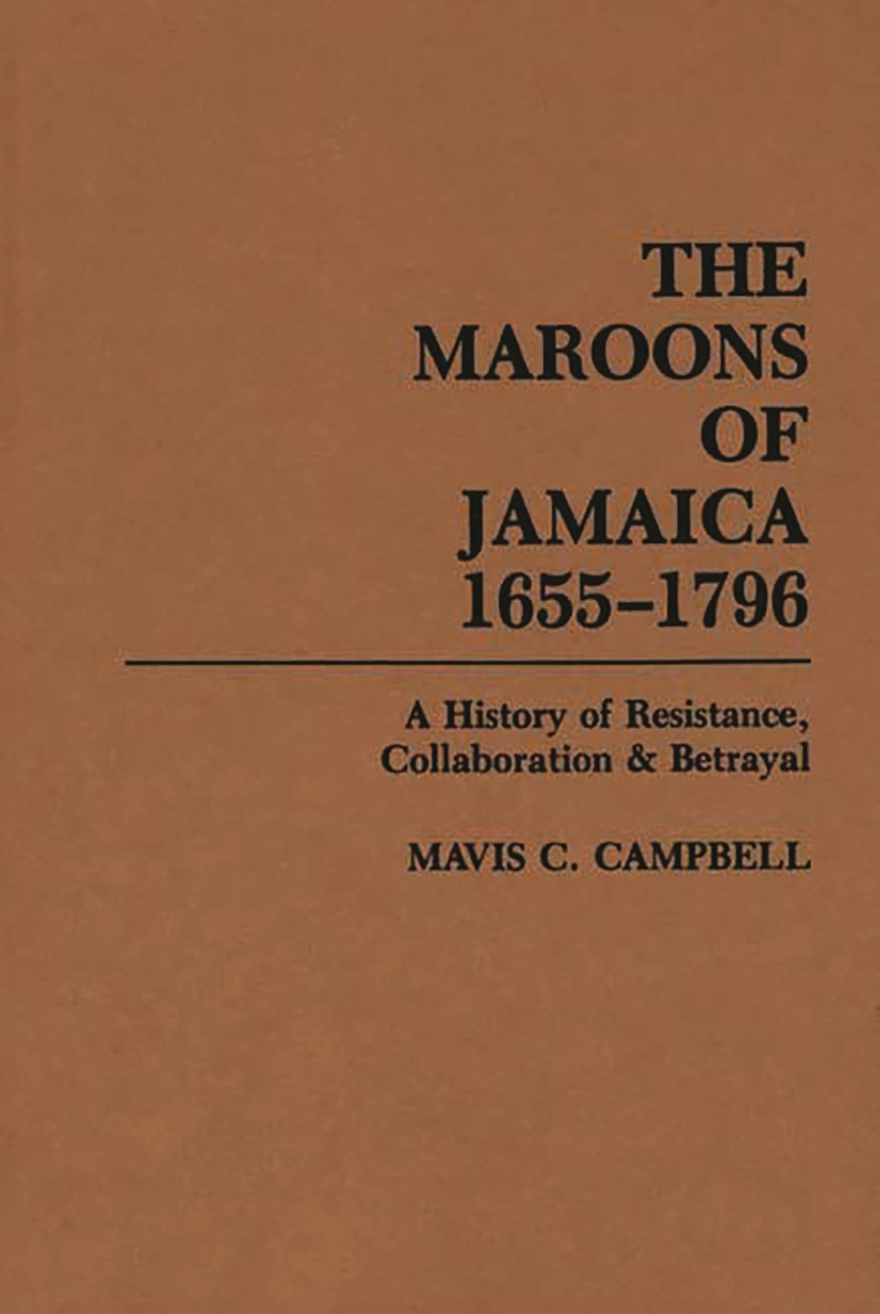 The Maroons of Jamaica 1655-1796: A History of Resistance ...