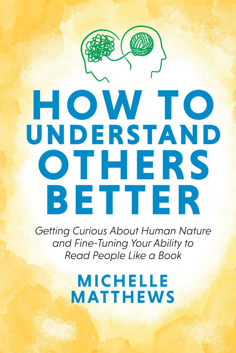 How to Understand Others Better: Getting Curious About Human Nature and ...