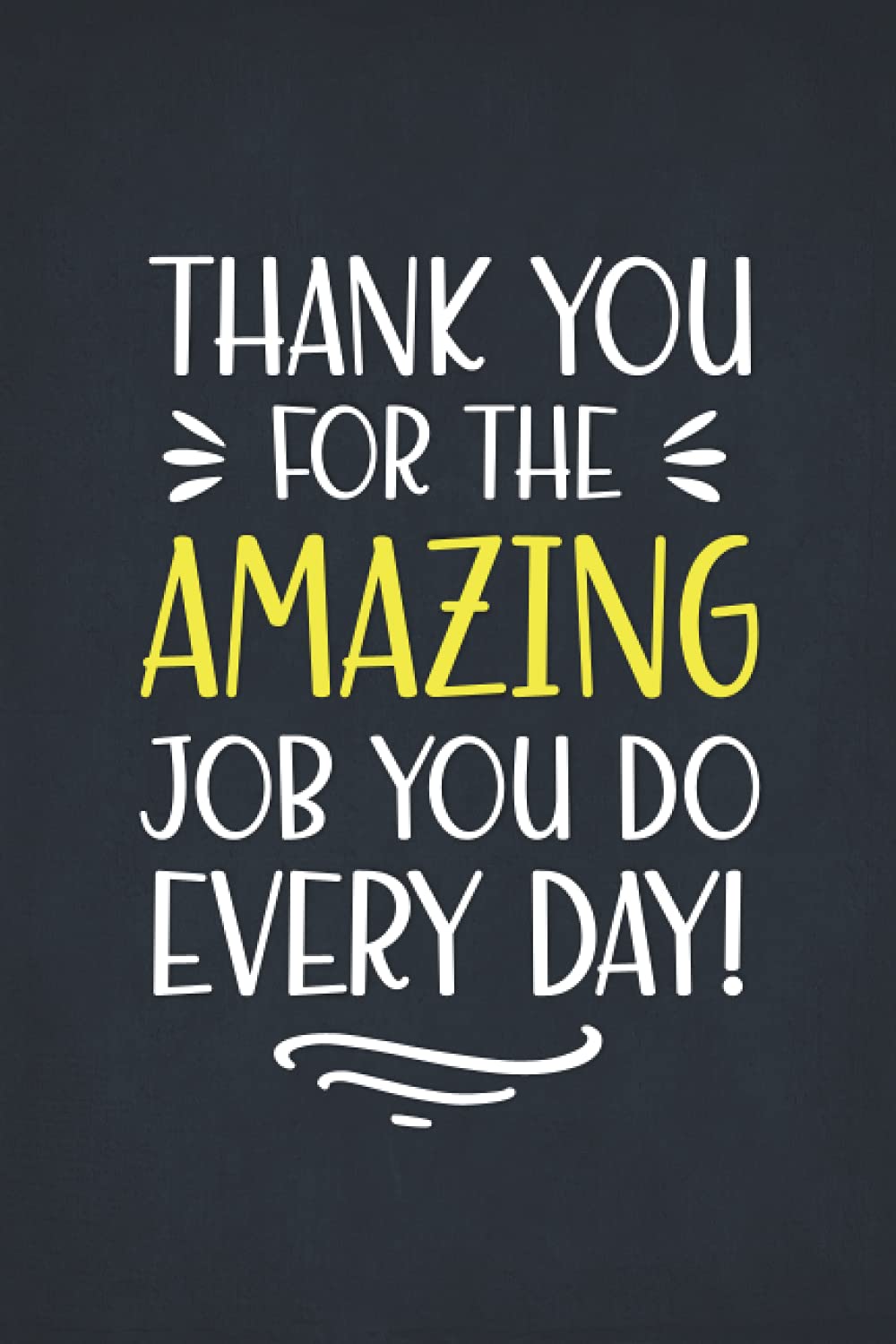 Thank You For The Amazing Job You Do Every Day!: Teamwork Appreciation ...