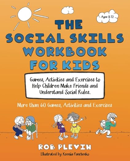 The Social Skills Workbook for Kids: Games, Activities and Exercises to ...