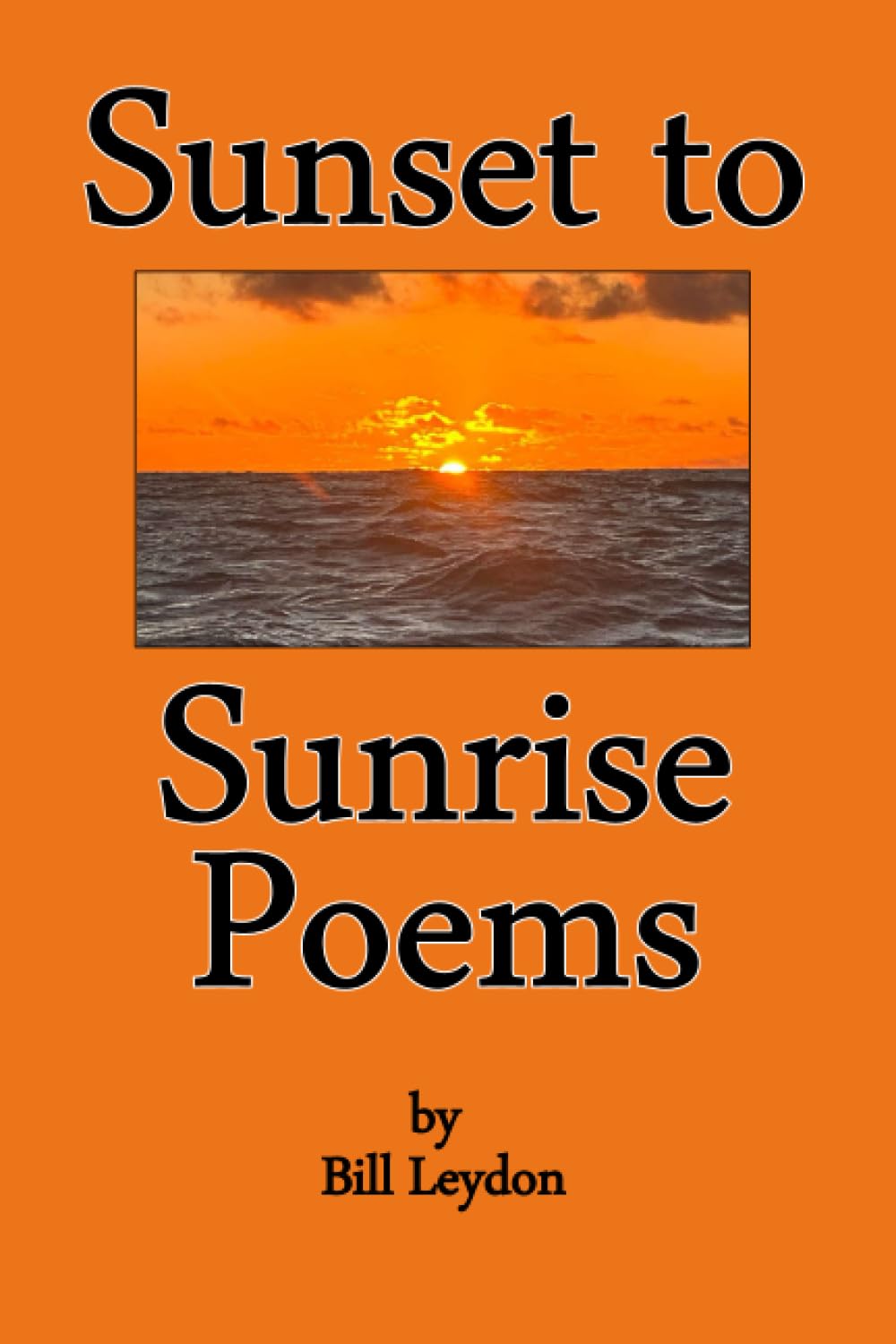 Sunset to Sunrise Poems: Leydon, Bill: 9781951854355: Amazon.com: Books