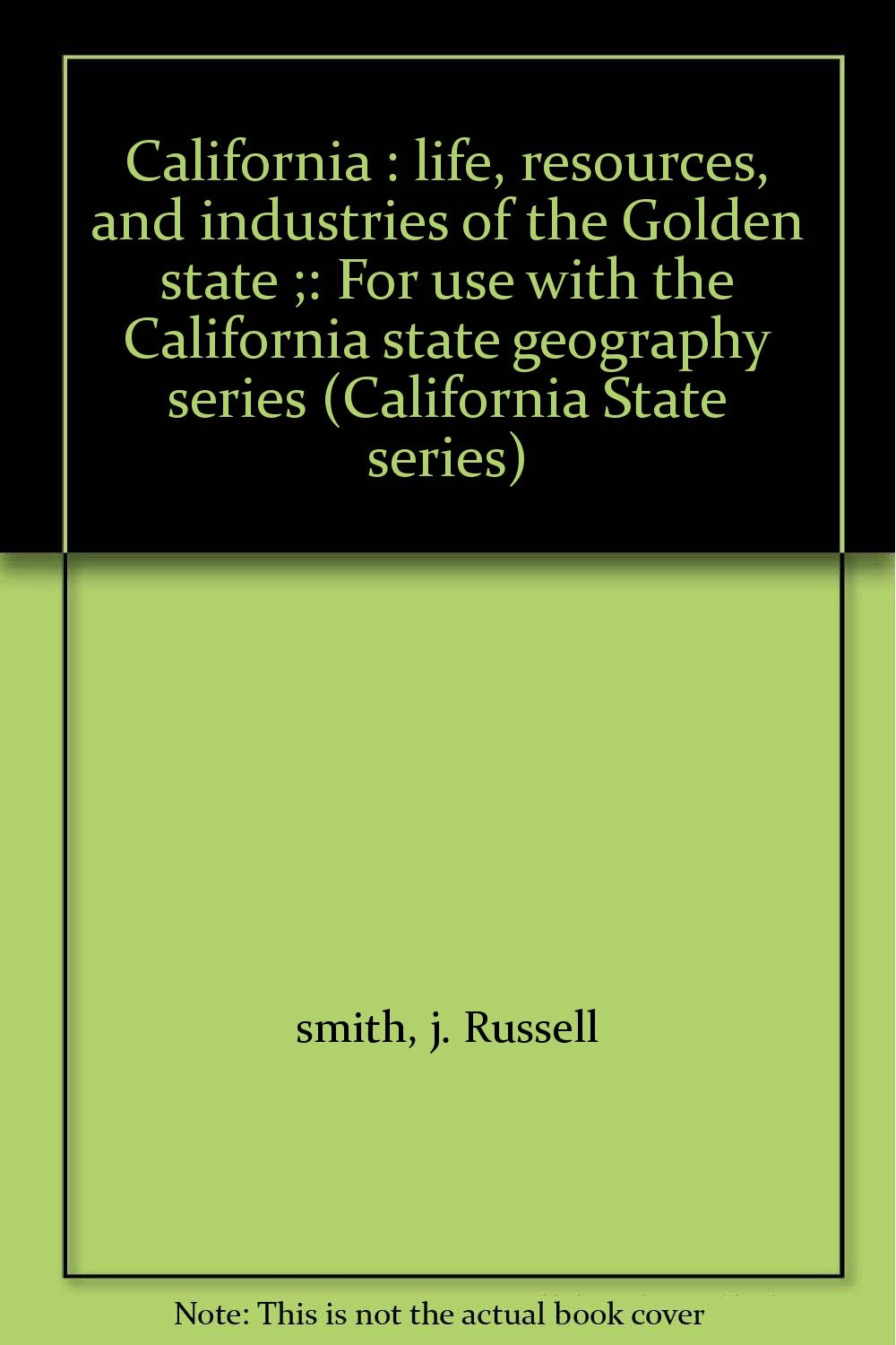 California : life, resources, and industries of the Golden state ;: For ...