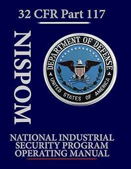 National Industrial Security Program Operating Manual (NISPOM): 32 CFR ...