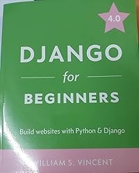 Django for Beginners, 5th Edition: Build Modern Web Applications with Python: Vincent, William S ...