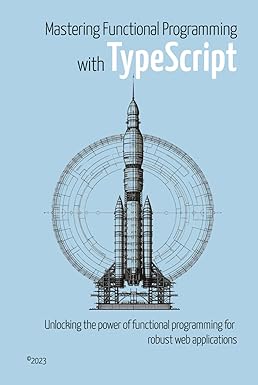 Mastering Functional Programming with TypeScript: Unlocking the Power of Functional Programming ...