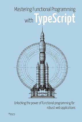 Mastering Functional Programming with TypeScript: Unlocking the Power of Functional Programming ...