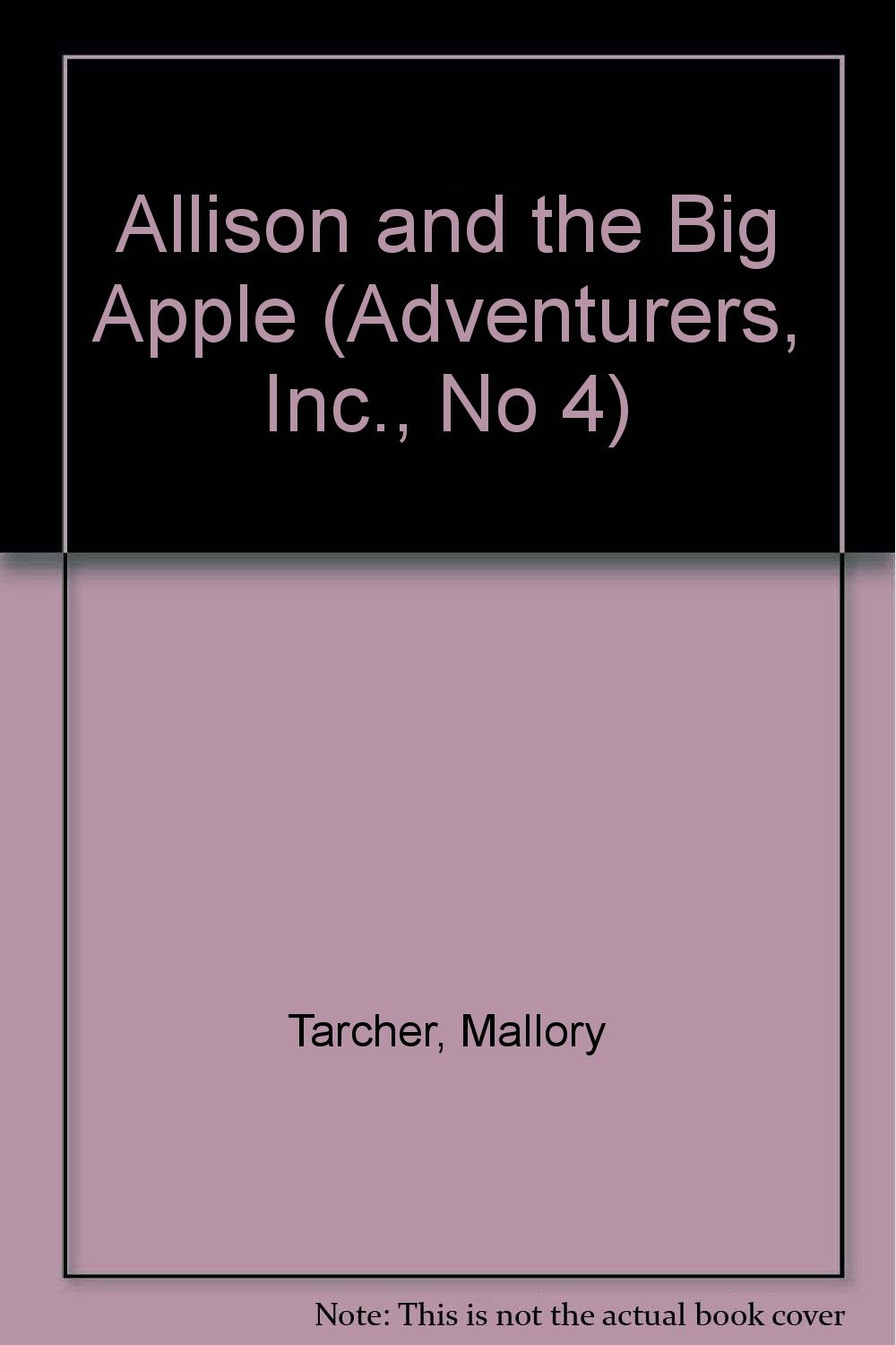 Allison and the Big Apple (Adventurers, Inc., No 4): Tarcher, Mallory ...