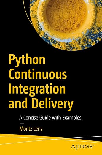Amazon.com: Python Continuous Integration and Delivery: A Concise Guide with Examples eBook ...
