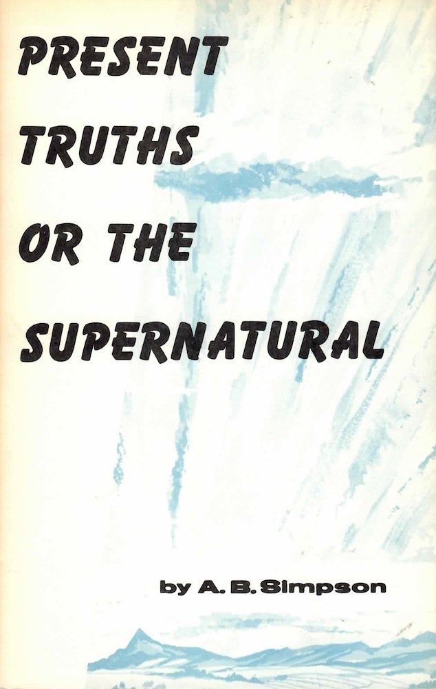 Present truths: Or, the supernatural: Simpson, A. B: Amazon.com: Books