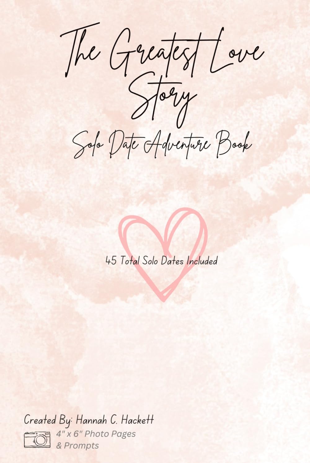 The Greatest Love Story: Solo Date Adventure Book: Hackett, Hannah C ...