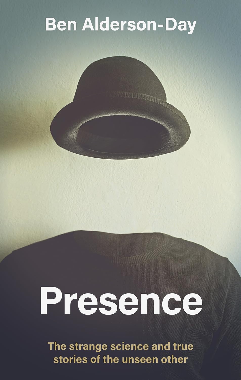 Presence: The strange science and true stories of the unseen other ...