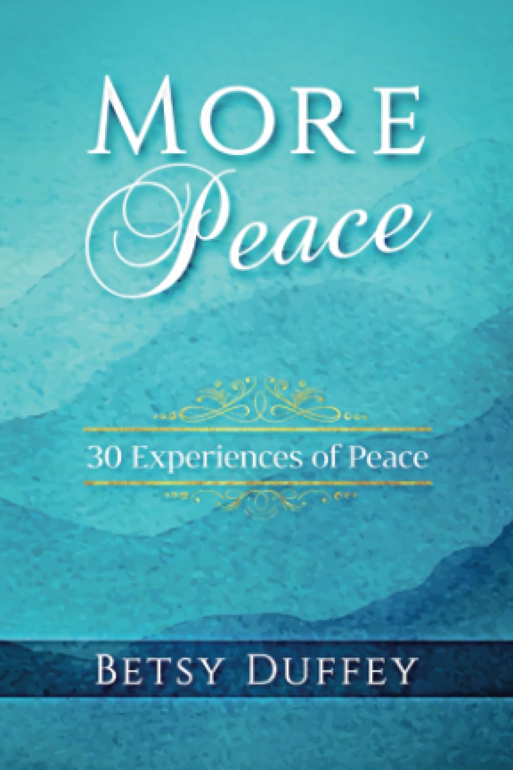 More Peace: 30 Experiences of Peace (The MORE Series): Duffey, Betsy ...