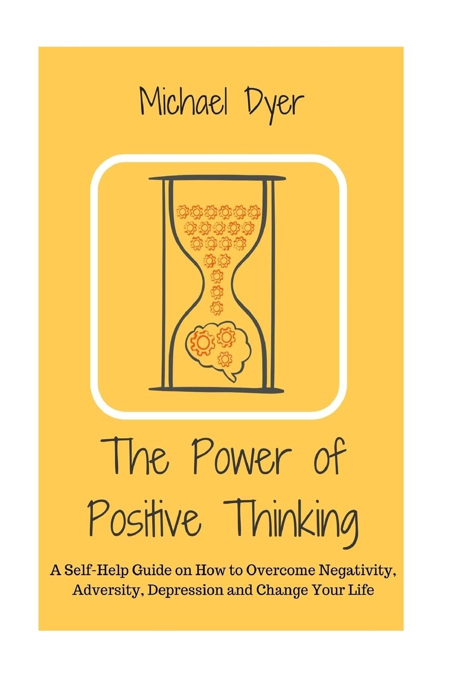 The Power Of Positive Thinking: A Self-Help Guide on How to Overcome ...