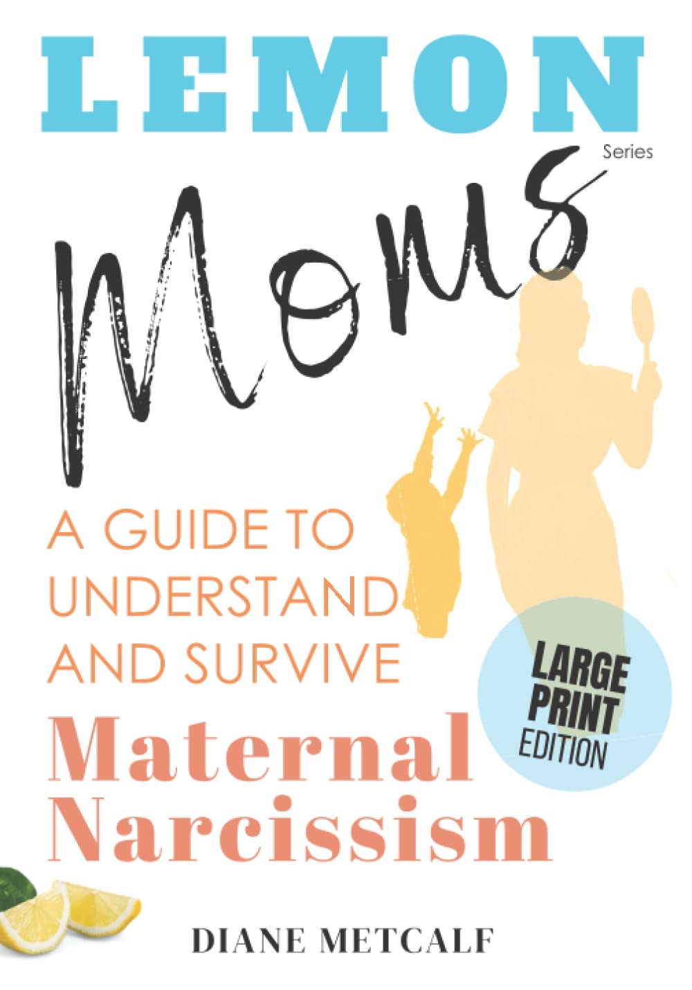 Lemon Moms: A Guide to Understand and Survive Maternal Narcissism ...