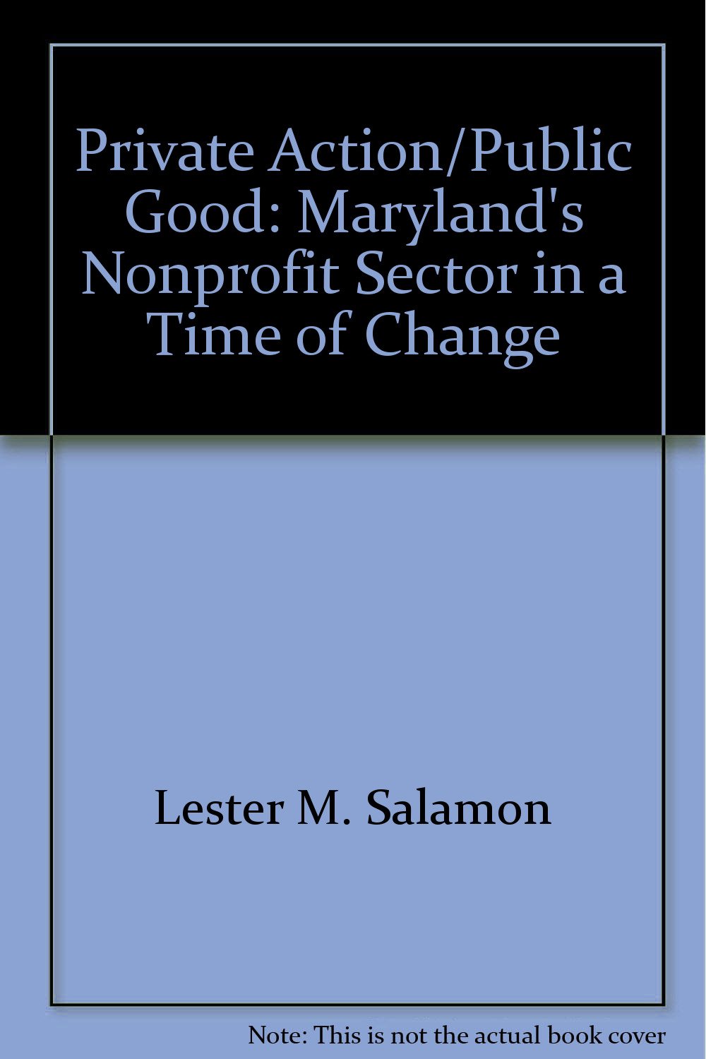 Private action/public good: Maryland's nonprofit sector in a time of ...