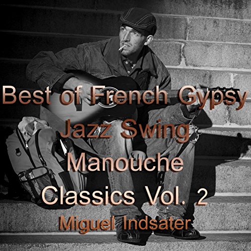 Amazon Music - Miguel IndsaterのBest of French Gypsy Jazz Swing Manouche ...