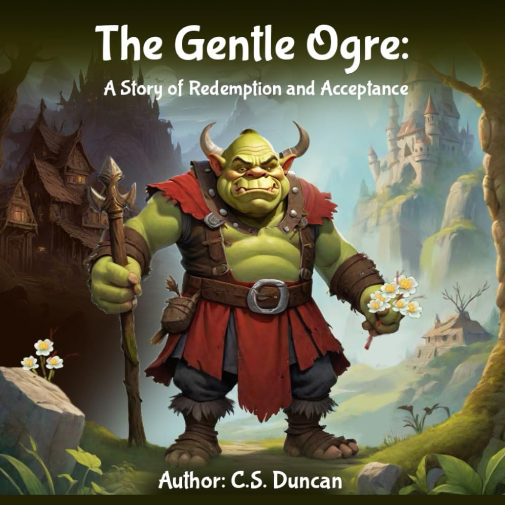 The Gentle Ogre: A Story of Redemplion and Acceptance: Duncan, C.S ...