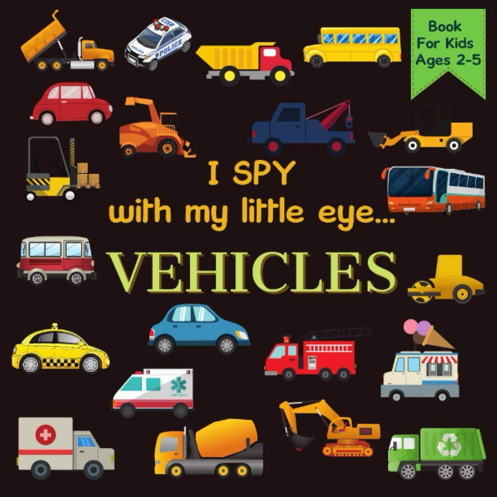 I Spy With My Little Eye VEHICLES Book For Kids Ages 2-5: Cars, Trucks ...