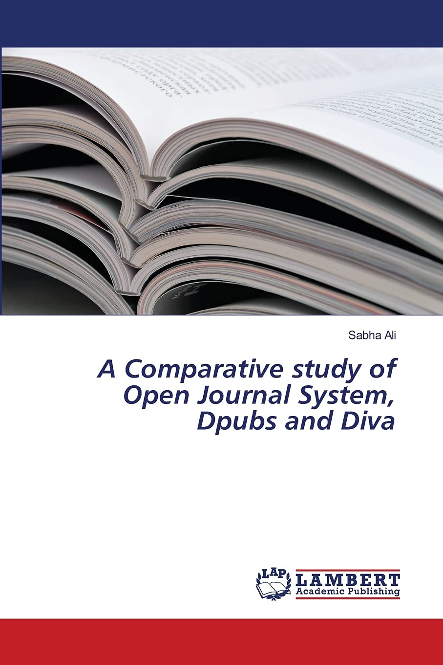 A Comparative study of Open Journal System, Dpubs and Diva: Ali, Sabha: 9786203306101: Amazon ...