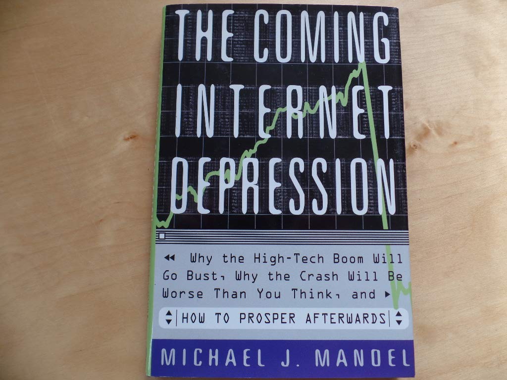 The Coming Internet Depression Why The High-tech Boom Will Go Bust, Why ...