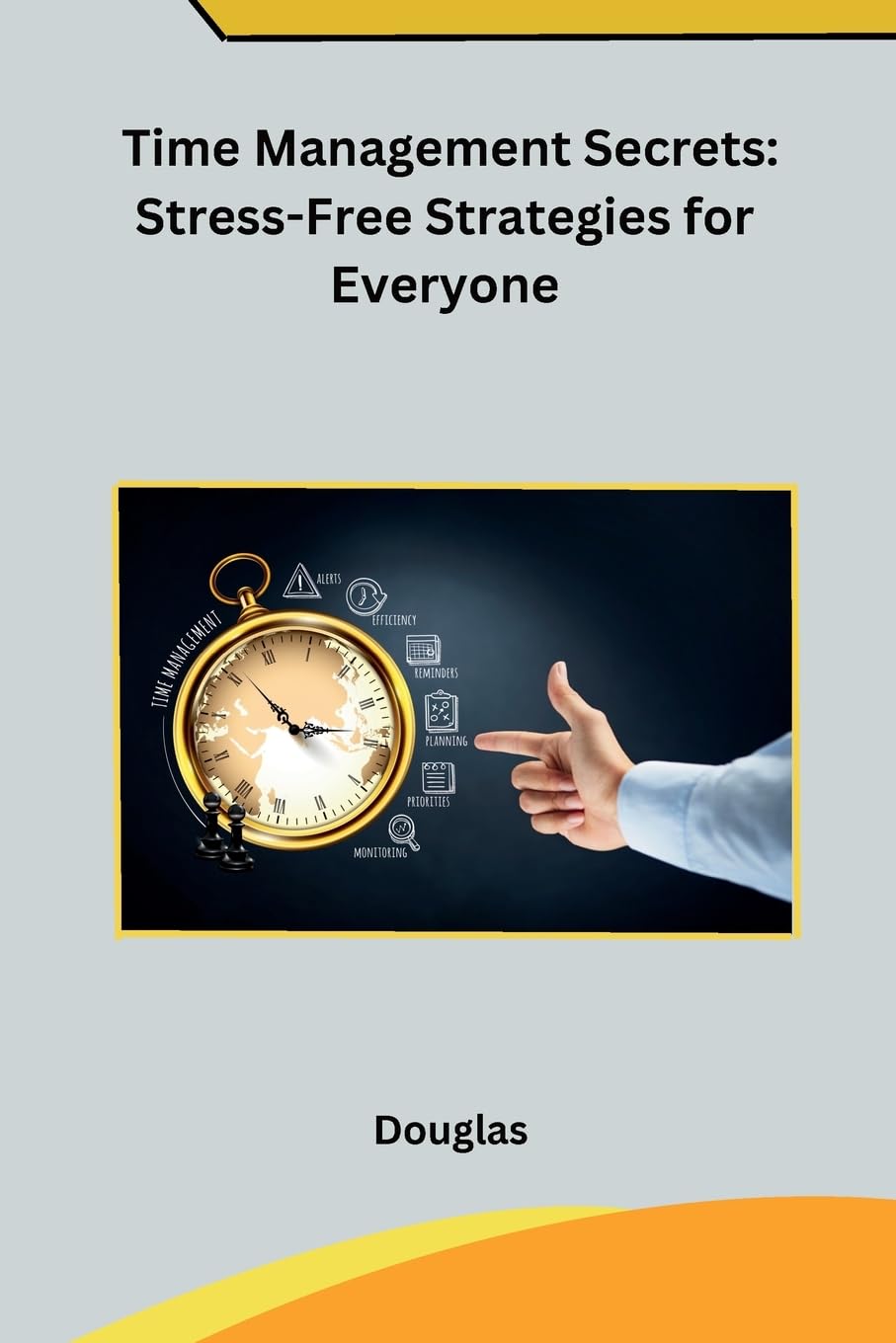 Time Management Secrets: Stress-Free Strategies for Everyone: Douglas ...