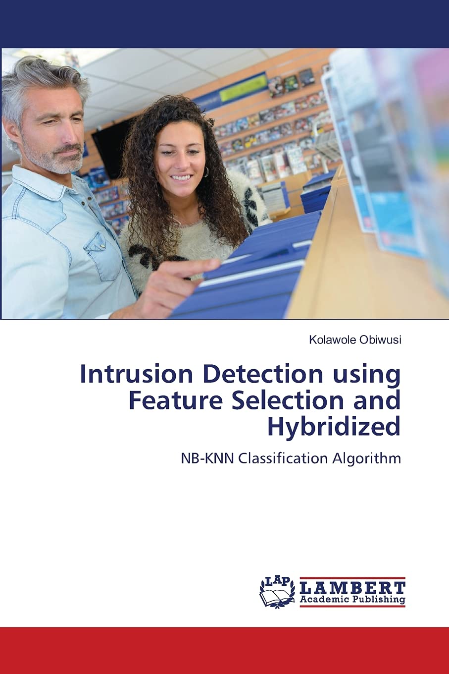Buy Intrusion Detection Using Feature Selection And Hybridized Nb Knn Classification Algorithm