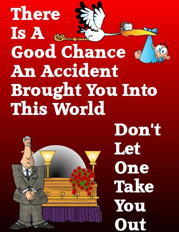 There is a Good Chance an Accident Brought You into This World Don’t ...