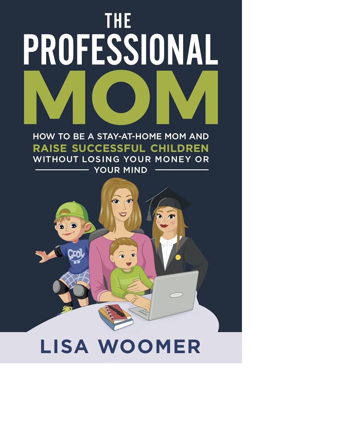Amazon.com: The Professional Mom: How To Be A Stay-At-Home Mom and ...