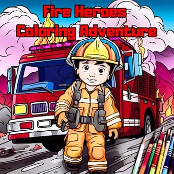 Fire Heroes Coloring Adventure: Firefighter and Fire Truck Fun: Brave ...