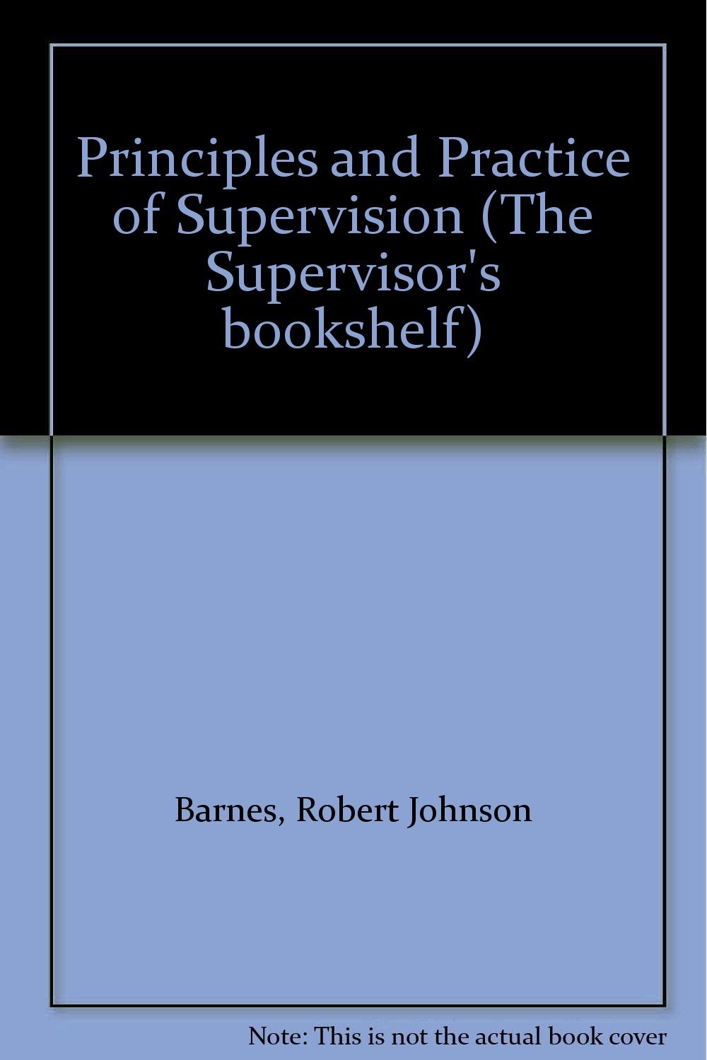 Principles and practice of supervision (The Supervisor's bookshelf ...