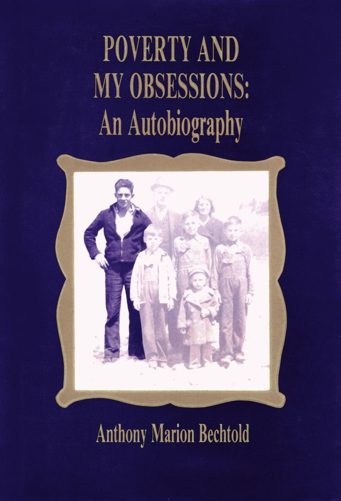 Poverty and My Obsessions: An Autobiography: Bechtold, Anthony Marion ...