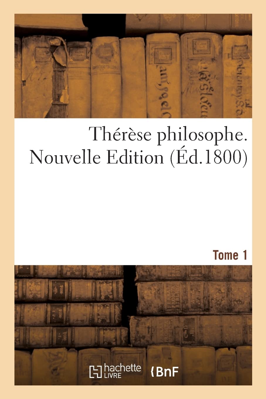 Thérèse philosophe. Nouvelle Edition. Tome 1 (French Edition): Argens ...