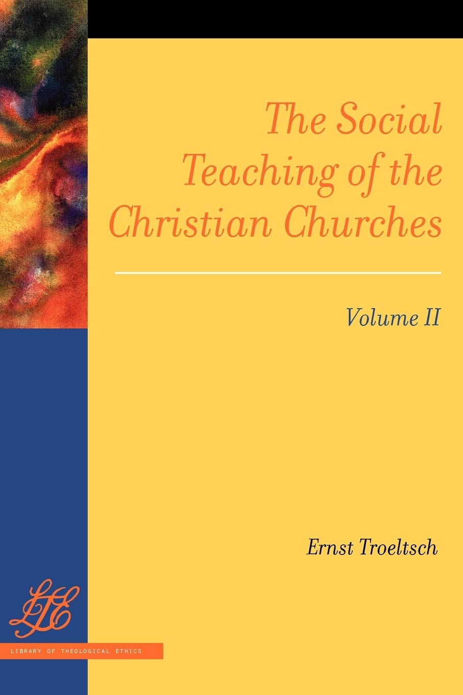 The Social Teaching of the Christian Churches, Volume II: Troeltsch ...