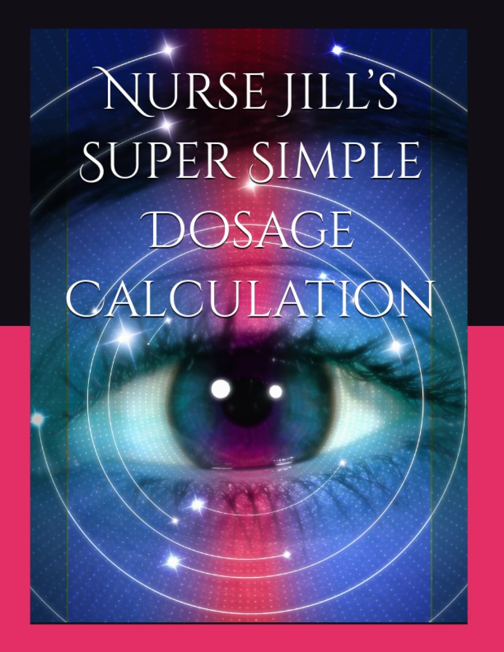 Nurse Jill’s Super Simple Dosage Calculation: For Nursing Students ...