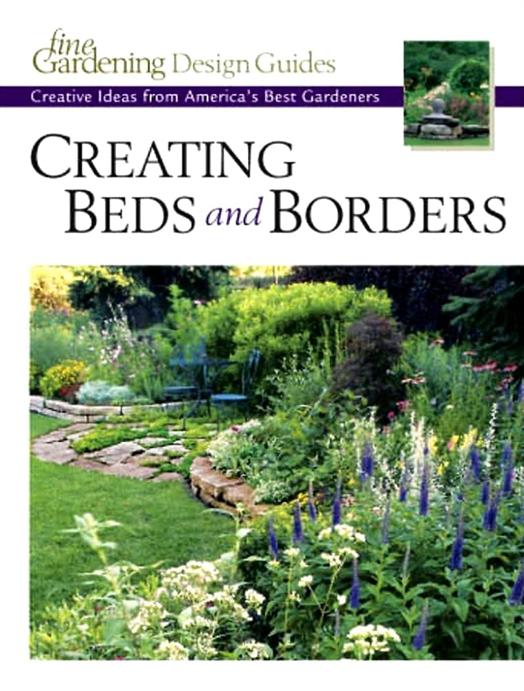 Creating Beds and Borders: Creative Ideas from America's Best Gardeners ...