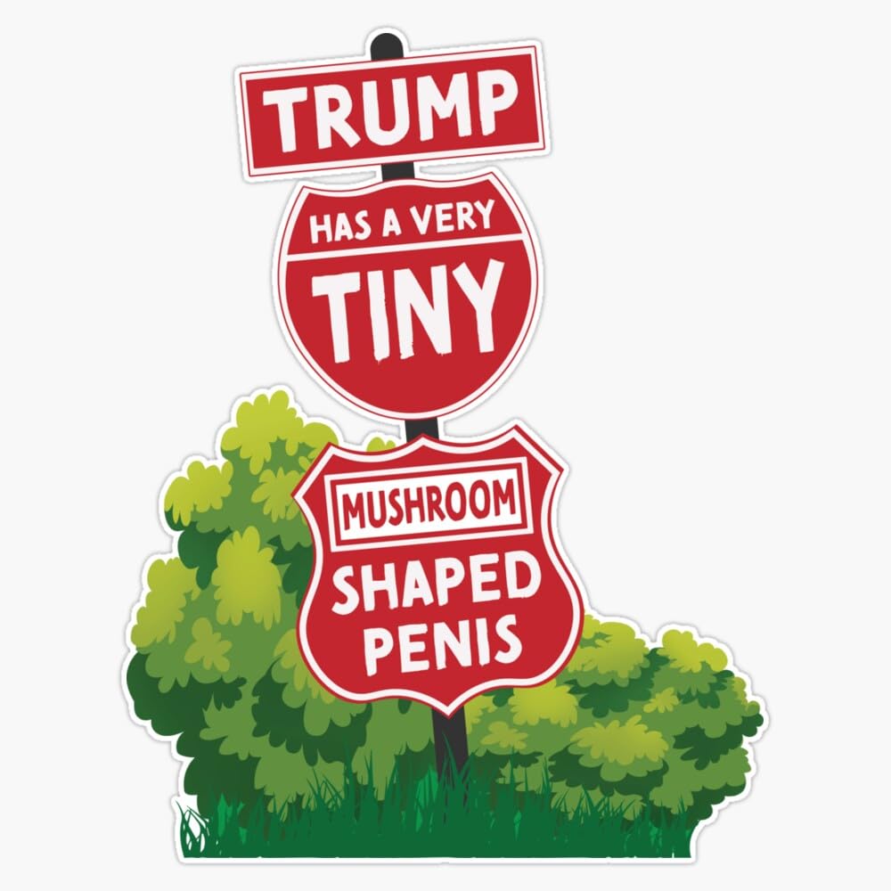 Amazon.com - Road Sign - Trump Has A Very Tiny Mushroom Shaped Penis ...