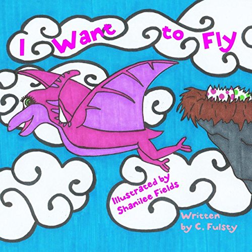 I Want To Fly: Fulsty, C., Fields, Shanilee: 9781549943942: Amazon.com ...
