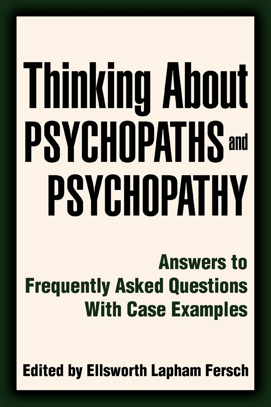 Thinking About Psychopaths and Psychopathy: Answers to Frequently Asked ...