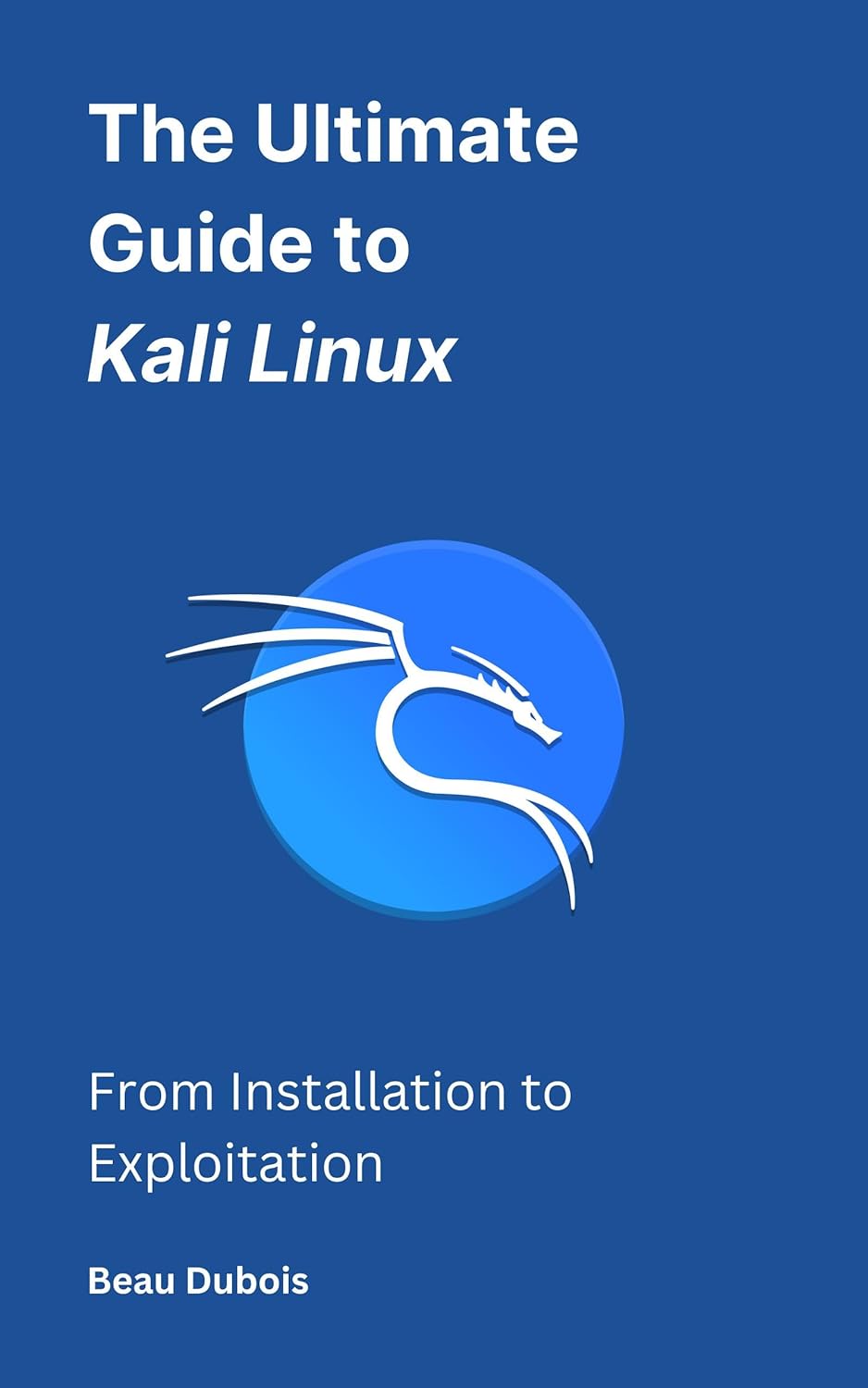 Amazon.com: The Ultimate Guide to Kali Linux: From Installation to Exploitation eBook : Dubois ...