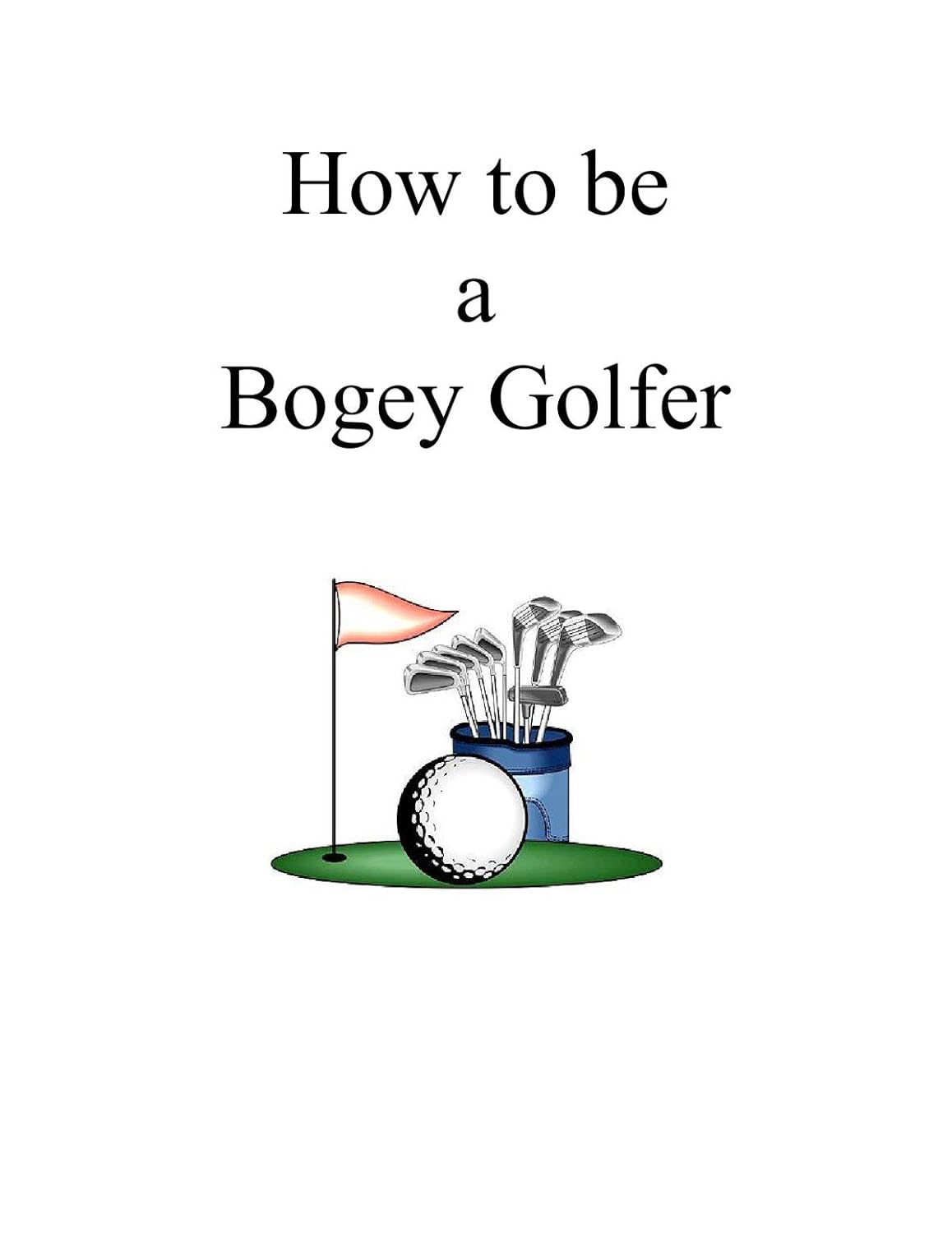 Amazon.com: How to be a Bogey Golfer (Bogey Brothers Golf Book 1) eBook ...